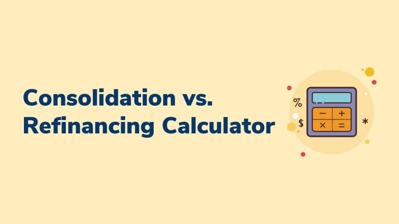 Student Loan Consolidation vs. Refinancing Calculator